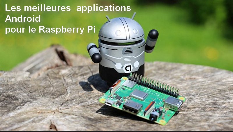 6 applications Android pour le Raspberry Pi - Framboise 314, le ...