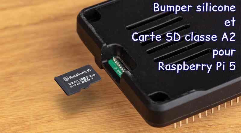 Une carte SD classe A2 et un bumper silicone pour le RaspberryPi 5 ...